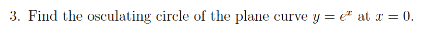 Solved Find the osculating circle of the plane curve y = e^x | Chegg.com