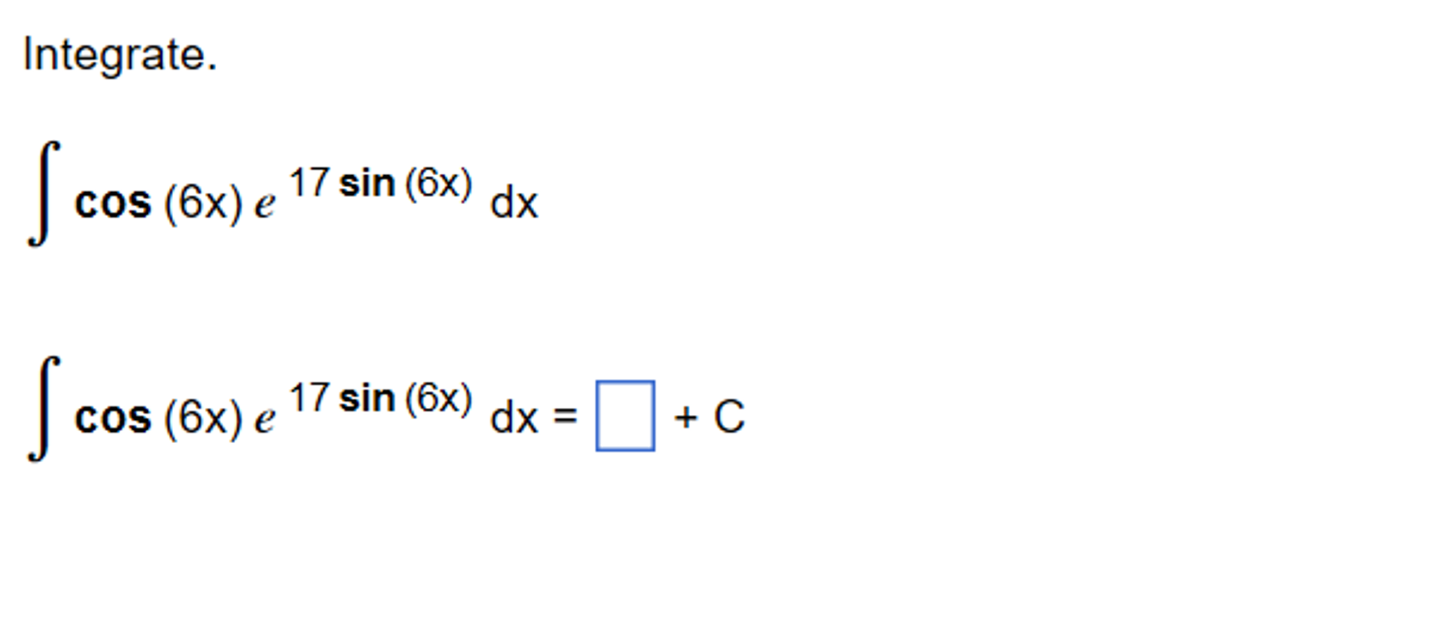 Solved Integrate. integral cos (6x) e^17 sin (6x) dx | Chegg.com