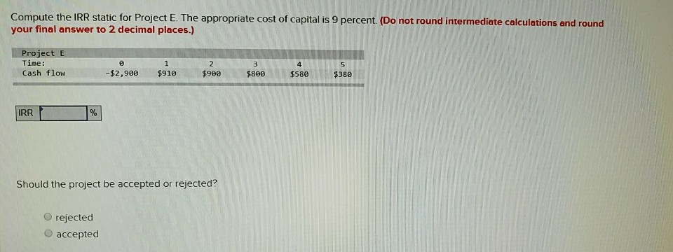 Solved Compute the IRR static for Project E. The appropriate | Chegg.com