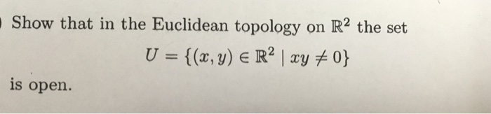 Solved Show that in the Euclidean topology on R^2 the set U | Chegg.com
