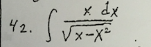 Solved Integral x/square root x-x^2 dx | Chegg.com