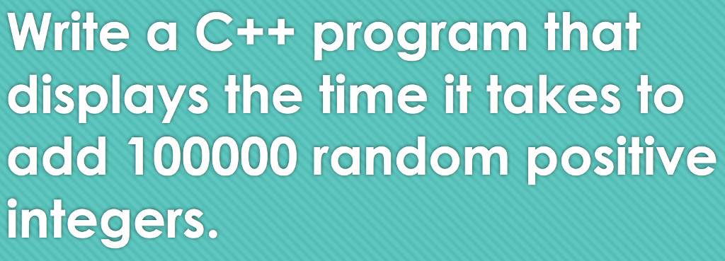 Solved Write a C++ program that displays the time it takes | Chegg.com