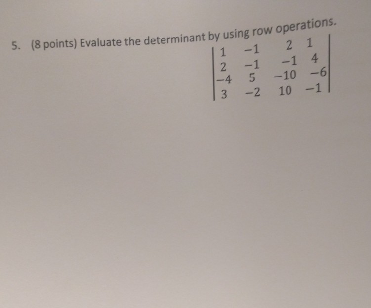 Solved 5. (8 points) Evaluate the determinant by using row | Chegg.com