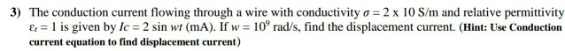 Solved 3) The conduction current flowing through a wire with | Chegg.com