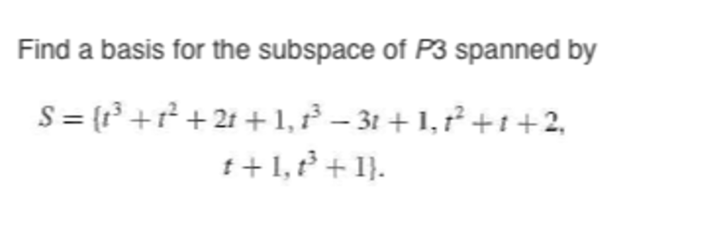 Solved Find a basis for the subspace of P3 spanned by S = | Chegg.com
