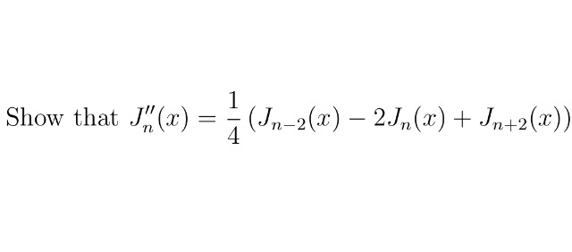 Solved Show that J''n(x) = 1/4(Jn - 2(x) ? 2Jn (x) + Jn + | Chegg.com