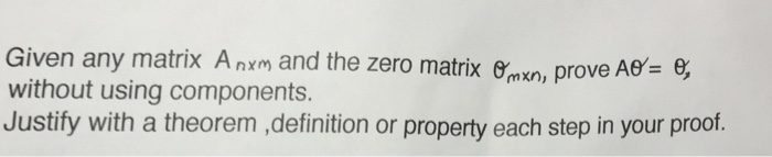 Solved Given any matrix A_n times m and the zero matrix | Chegg.com