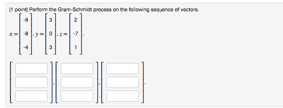 Solved (1 point) Perform the Gram-Schmidt process on the | Chegg.com