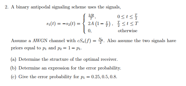 A binary antipodal signaling scheme uses the signals, | Chegg.com