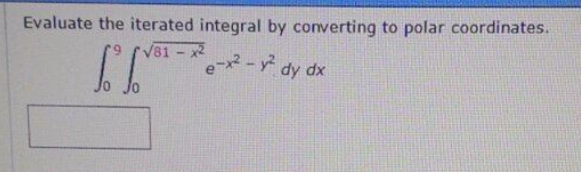 Solved Evaluate the iterated integral by converting to polar | Chegg.com