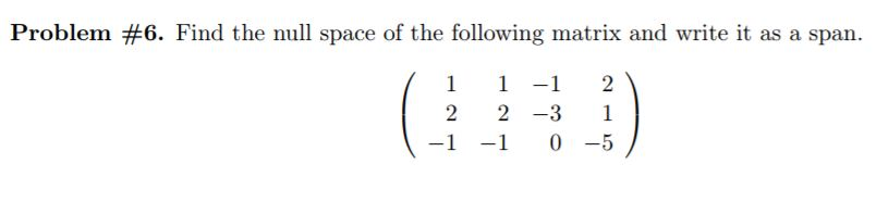 Solved Problem #6. Find the null space of the following | Chegg.com