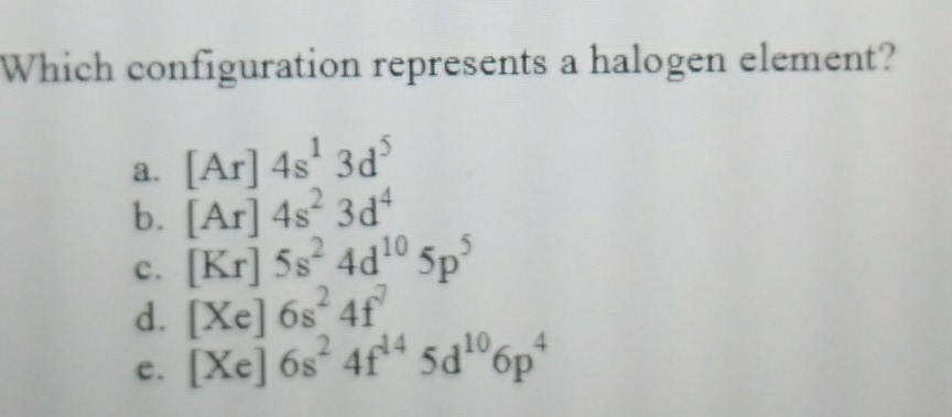 Solved Which configuration represents a halogen element? a. | Chegg.com