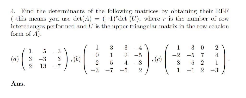 Solved 4. Find the determinants of the following matrices by | Chegg.com