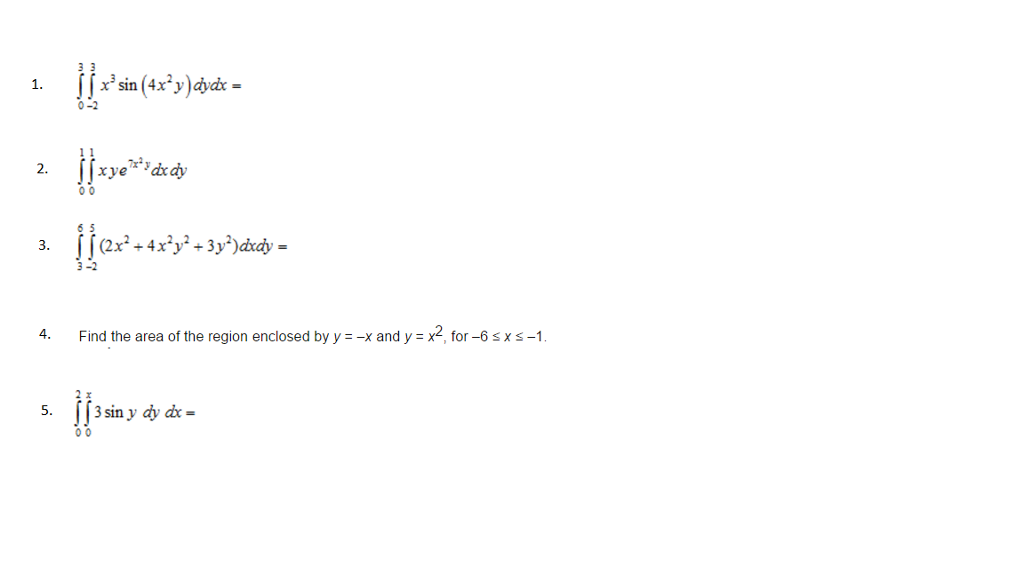 Solved integral^3_0 integral^3_-2 x^3 sin (4x^2 y) dy dx = | Chegg.com Solved integral^3_0 integral^3_-2 x^3 sin (4x^2 y) dy dx = | Chegg.com