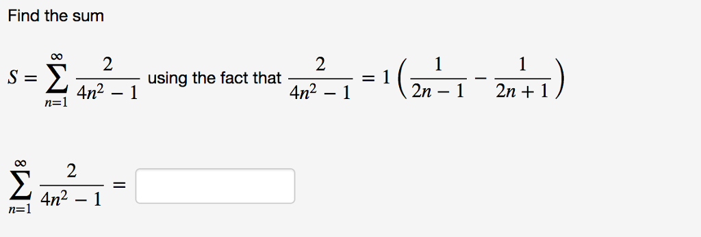 Solved Find the sum S= sigma^infinity_n = 1 2/4n^2 - 1 | Chegg.com Solved Find the sum S= sigma^infinity_n = 1 2/4n^2 - 1 | Chegg.com