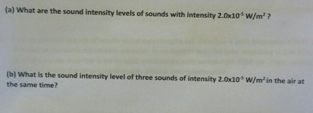 Solved What are the sound intensity levels of sounds with | Chegg.com