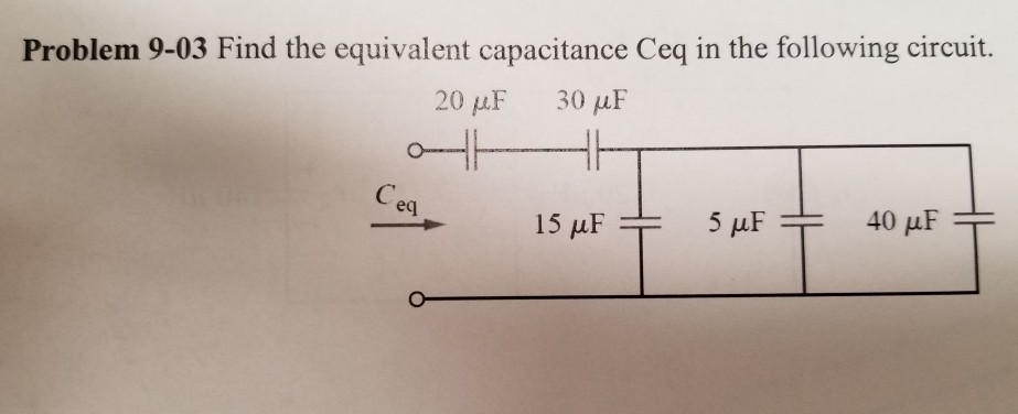 Solved Problem 9-03 Find the equivalent capacitance Ceq in | Chegg.com