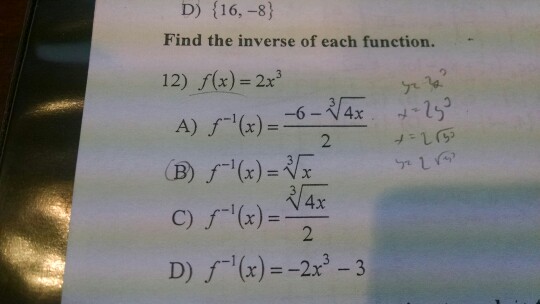 Solved Find the inverse of each function. 12) f(x)=2x^3 A) | Chegg.com