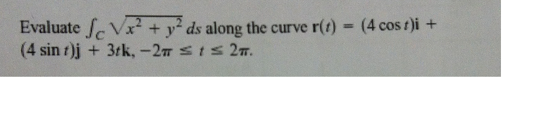 Solved Evaluate ds along the curve r(t) = (4 cos t)i + (4 | Chegg.com