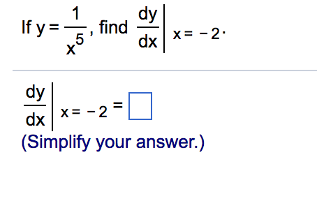 Solved If y = 1/x^5, find dy/dx|x = -2. dy/dx|x = -2 = | Chegg.com