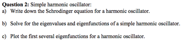 Solved Question 2: Simple harmonic oscillator: a) Write down | Chegg.com
