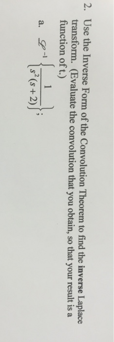 Solved Use the Inverse Form of the Convolution Theorem to | Chegg.com