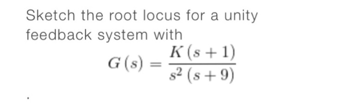 Solved Sketch the root locus for a unity feedback system | Chegg.com