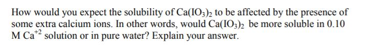Solved How would you expect the solubility of Ca(IO3)2 to be | Chegg.com