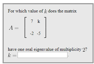 Solved For which value of k does the matrix 7 k have one | Chegg.com