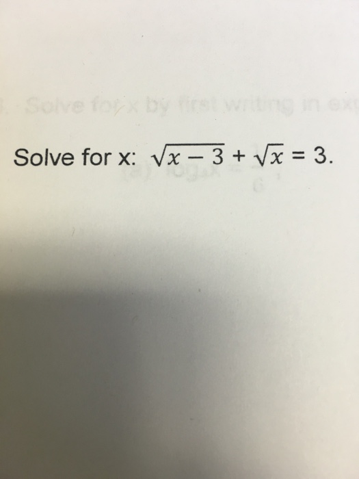 Solved Solve for x : squareroot x - 3 + squareroot x = 3. | Chegg.com