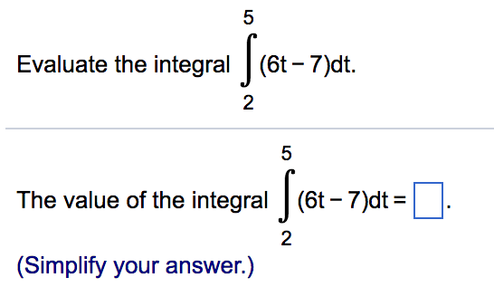 Solved 5 Evaluate the integral (6t - 7)dt. 2 The value of | Chegg.com