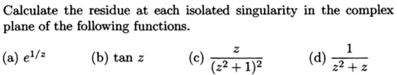 Solved Calculate the residue at each isolated singularity in | Chegg.com