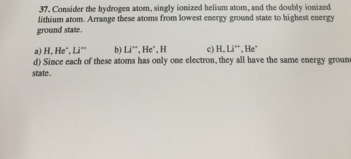 Solved Consider the hydrogen atom, singly ionized helium | Chegg.com