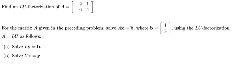 Solved Find an LU-factorization of A = [-2 1 -6 4]. For the | Chegg.com