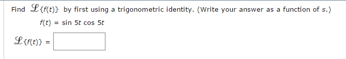 Solved Find L{f(t)} by first using a trigonometric identity. | Chegg.com