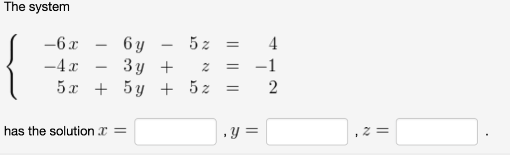 Solved The system {-6x - 6y - 5z = 4 - 4x - 3y + z = -1 | Chegg.com