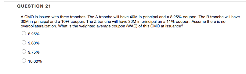 Solved QUESTION 21 A CMO is issued with three tranches. The | Chegg.com