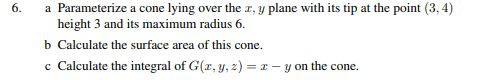 Solved 6. a Parameterize a cone lying over the r, y plane | Chegg.com