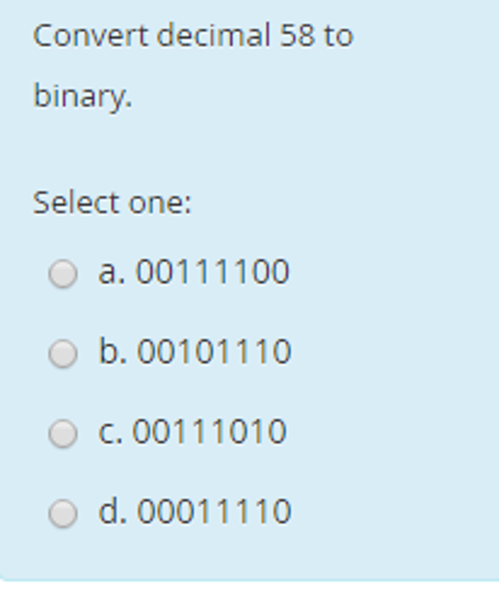 Solved Convert Decimal 58 To Binary Select One 00111100 Chegg Solved Convert Decimal 58 To Binary Select One 00111100 Chegg