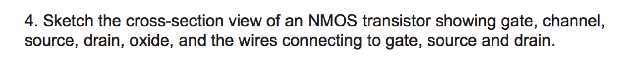 Solved Sketch the cross-section view of an NMOS transistor | Chegg.com