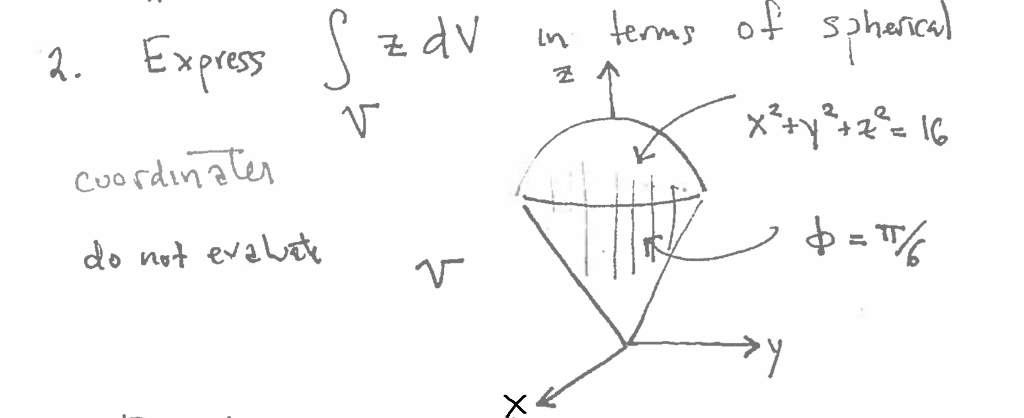 Solved Express integral_V z dV in terms of spherical | Chegg.com Solved Express integral_V z dV in terms of spherical | Chegg.com