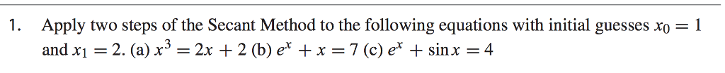 Solved 1. Use the Secant Method to find the (single) | Chegg.com