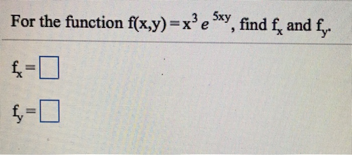 Solved For The Function F X Y X 3 E 5xy Find F X And