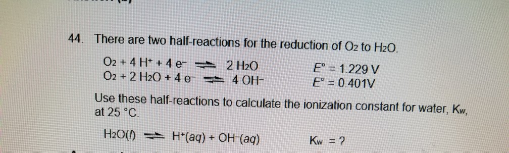 Solved 44. There are two half-reactions for the reduction of | Chegg.com