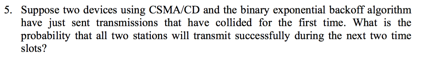 Suppose two devices using CSMA/CD and the binary | Chegg.com