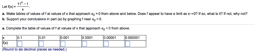 Solved Let f(x) = 11^x - 1/x. a. Make tables of values of f | Chegg.com Solved Let f(x) = 11^x - 1/x. a. Make tables of values of f | Chegg.com
