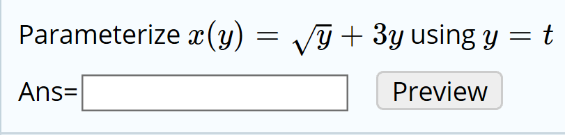 Solved Parameterize x(y) - y 3y using y -t Ans- Preview | Chegg.com