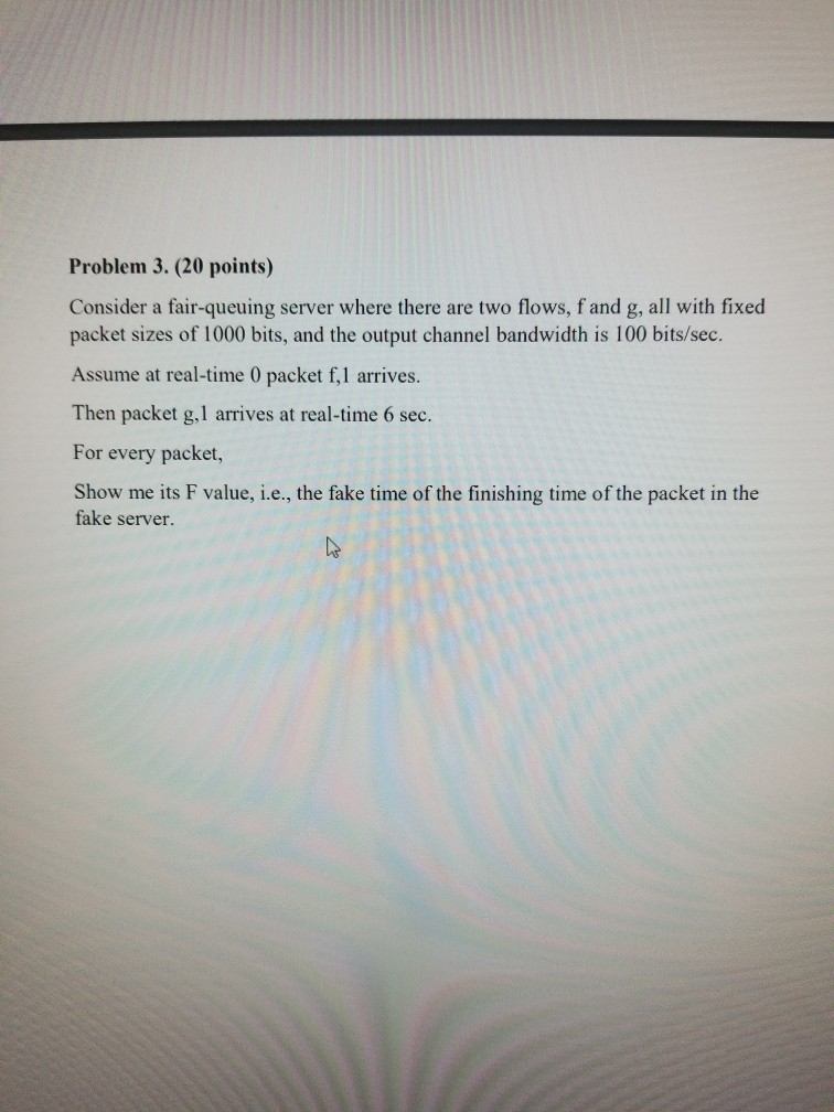 Solved Problem 3. (20 points) Consider a fair-queuing server | Chegg.com
