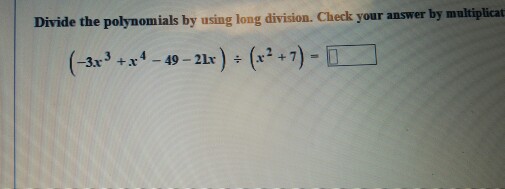 Solved Divide the polynomials by using long division. Check | Chegg.com