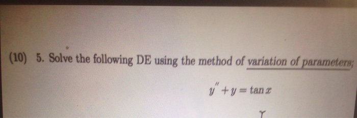 Solved Solve the following DE using the method of variation | Chegg.com